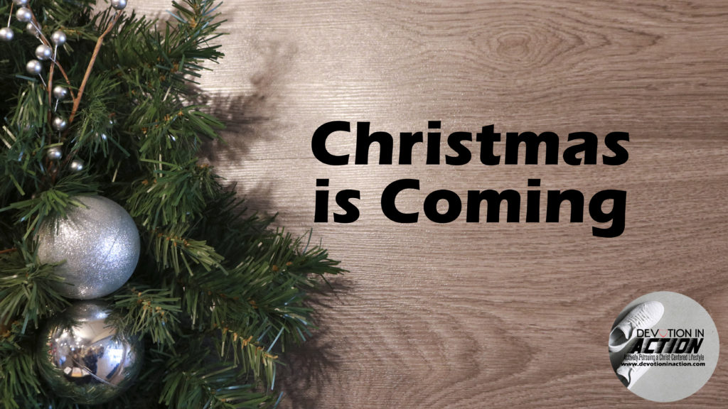 Christmas is Coming - Devotion in Action
