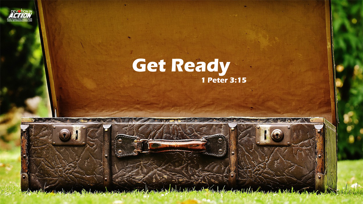 Get Ready - Be Prepared Series #1 - 1 Peter 3:15 - Devotion in Action