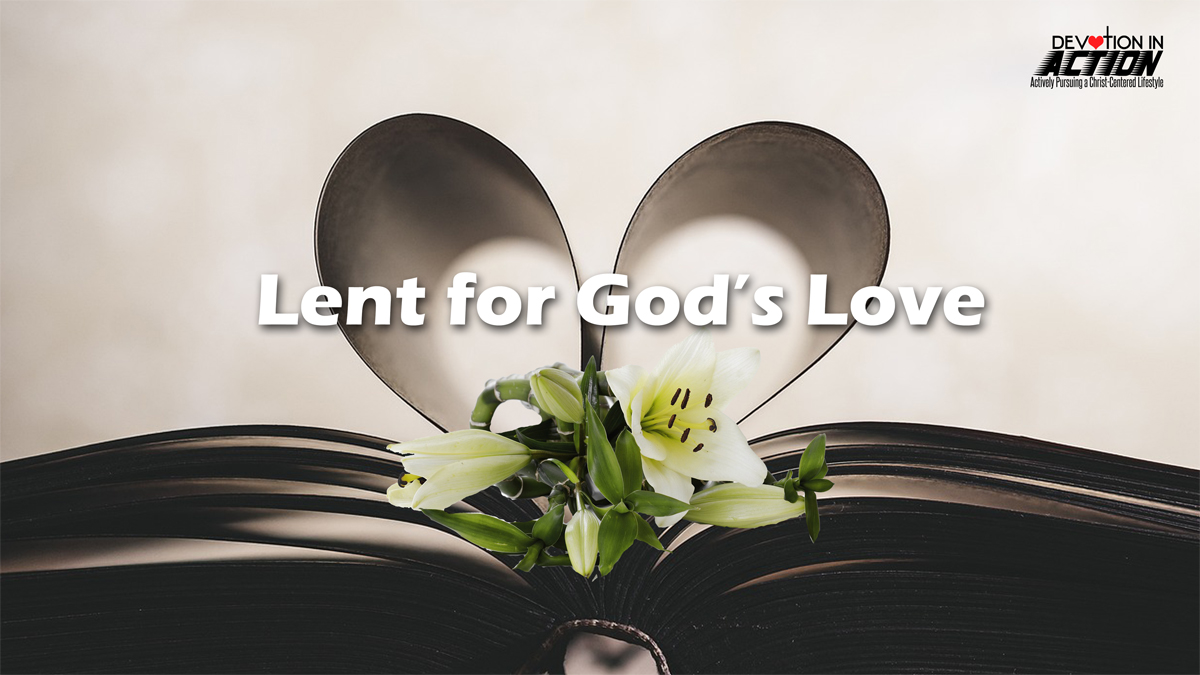 Lent for God's Love - Devotion in Action